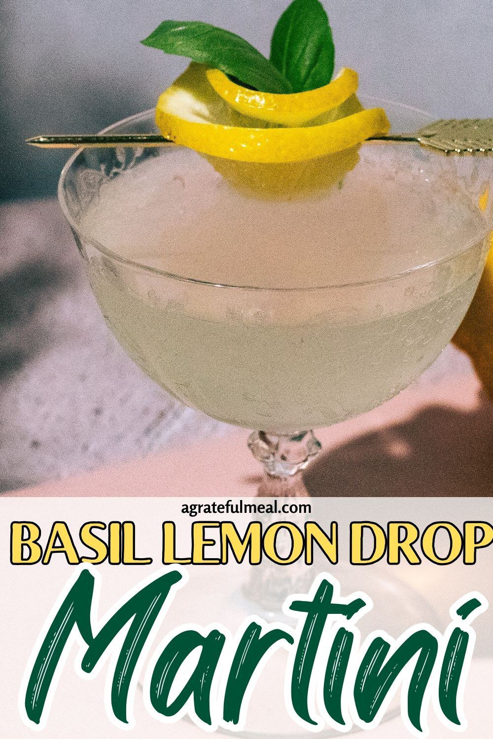 Basil Lemon Drop Martini - A Grateful Meal